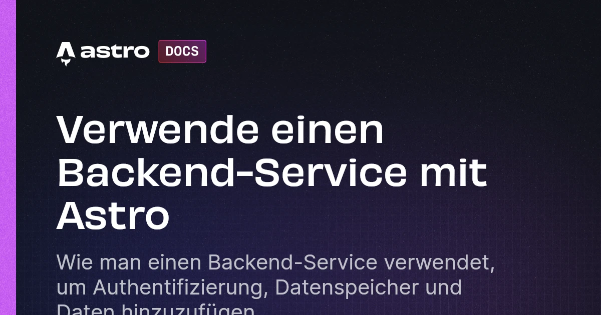 Verwende einen Backend-Service mit Astro | Docs Verwende einen Backend-Service mit Astro | Docs