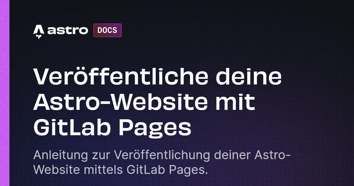 Veröffentliche deine Astro-Website mit GitLab Pages | Docs