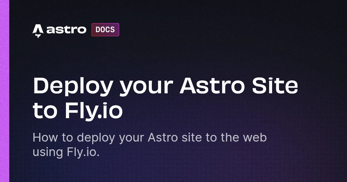 Deploy your Astro Site to Fly.io | Docs