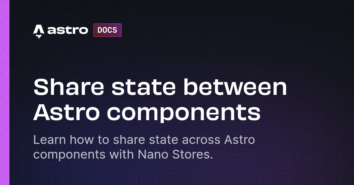 Share state between Astro components | Docs