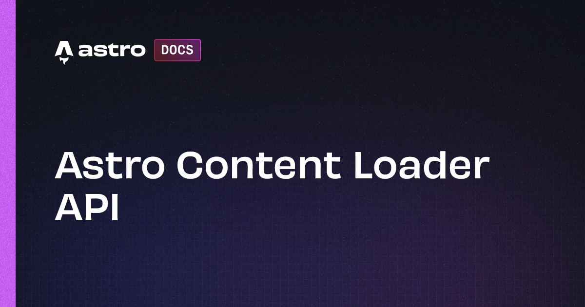 Astro Content Loader API | Docs