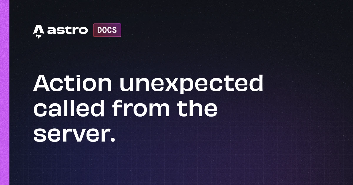 Action unexpected called from the server. | Docs Action unexpected called from the server. | Docs