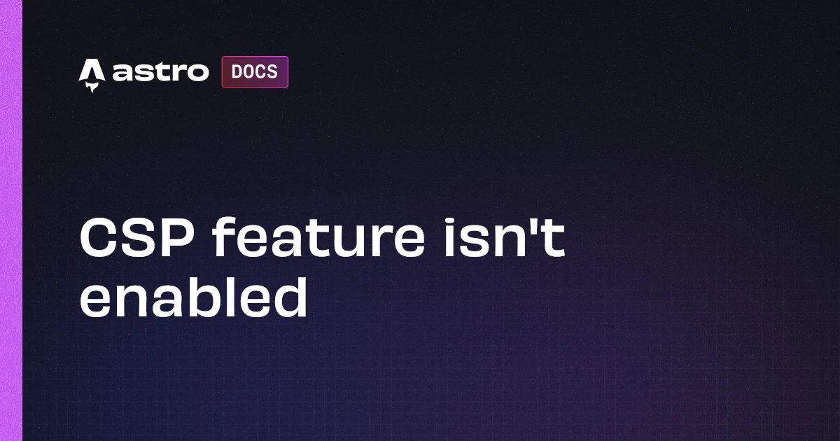 CSP feature isn't enabled | Docs