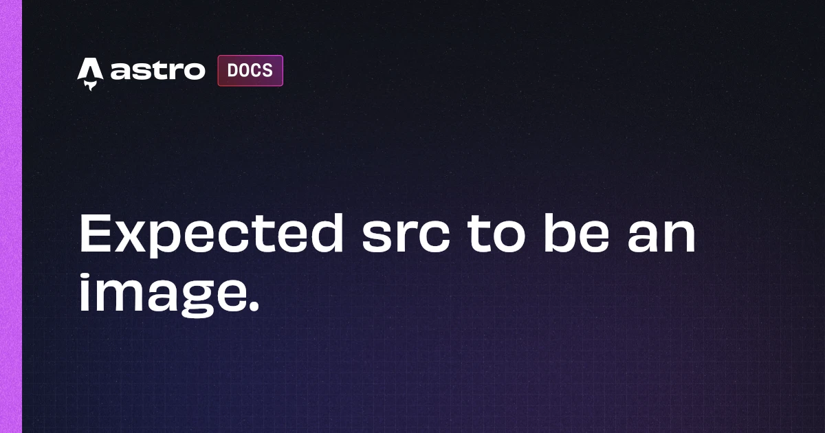 Expected src to be an image. | Docs