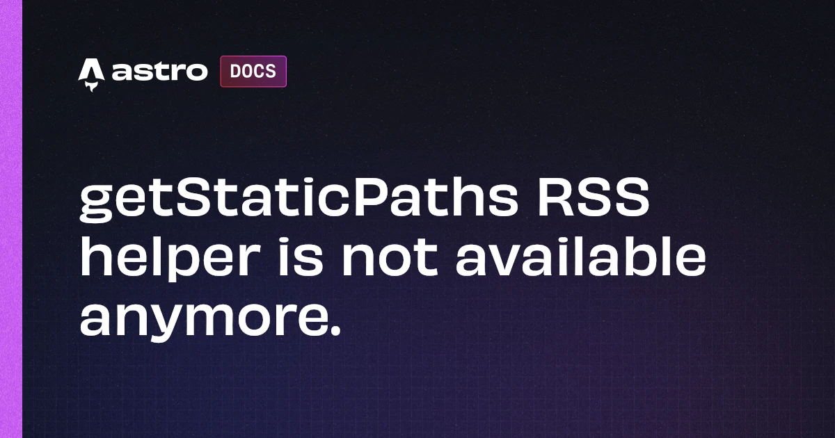 getStaticPaths RSS helper is not available anymore. | Docs