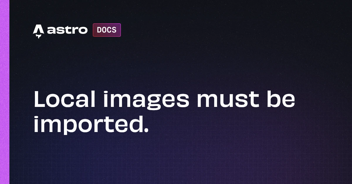 Local images must be imported. | Docs