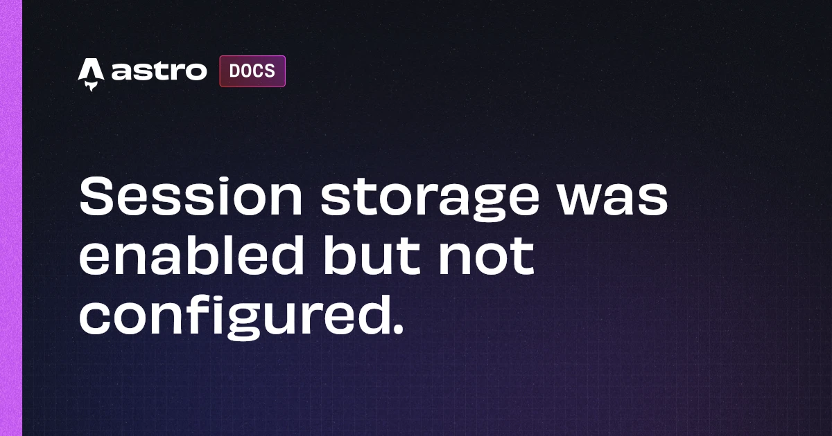Session storage was enabled but not configured. | Docs