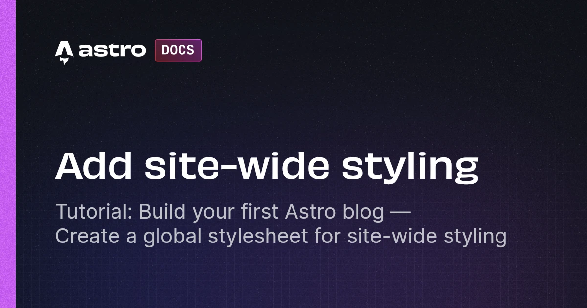 Build a blog tutorial: Add site-wide styling | Docs