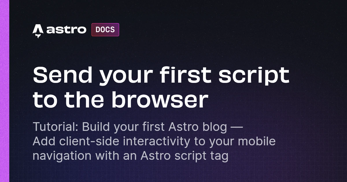 Build a blog tutorial: Send your first script to the browser | Docs