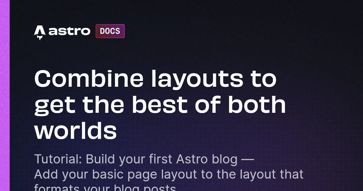 Build a blog tutorial: Combine layouts to get the best of both worlds | Docs