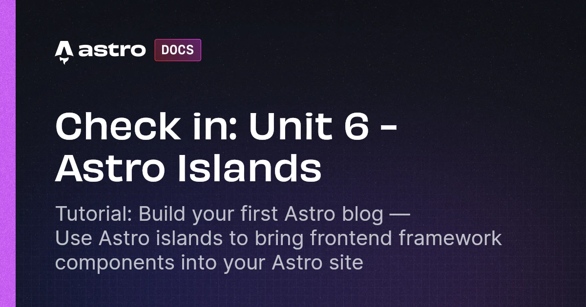 Build a blog tutorial: Unit 6 - Astro Islands | Docs