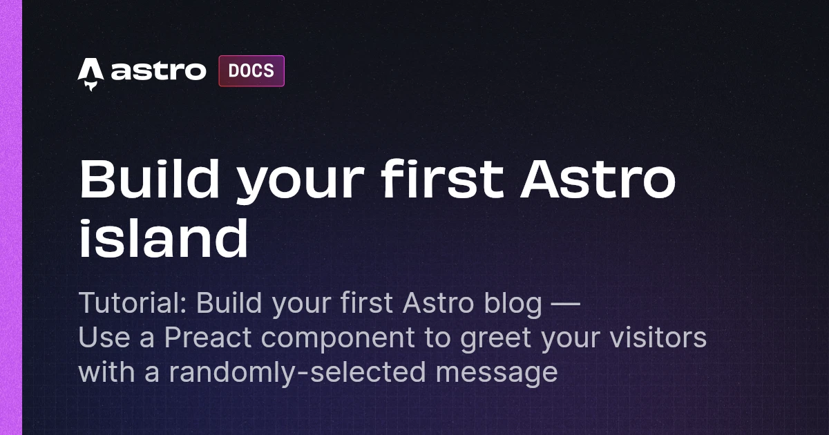 Build a blog tutorial: Build your first Astro island | Docs Build a blog tutorial: Build your first Astro island | Docs