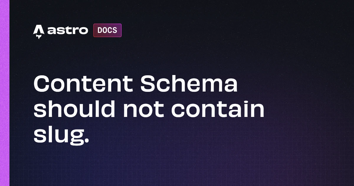 Content Schema should not contain slug. | Docs