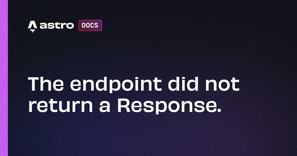 The endpoint did not return a Response. | Docs