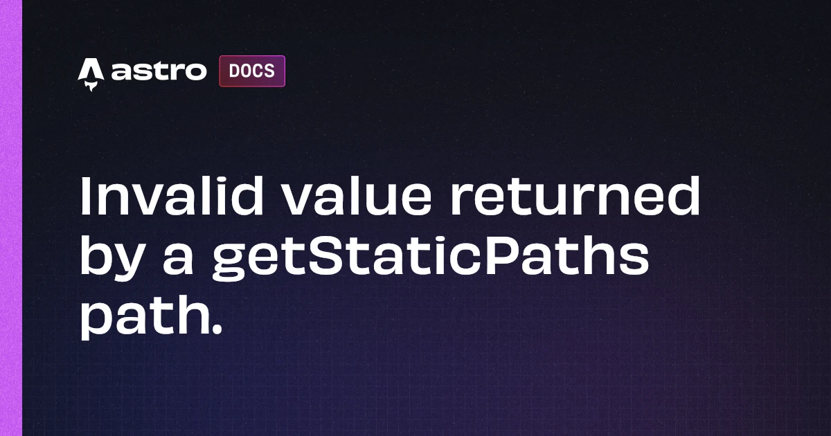 Invalid value returned by a getStaticPaths path. | Docs