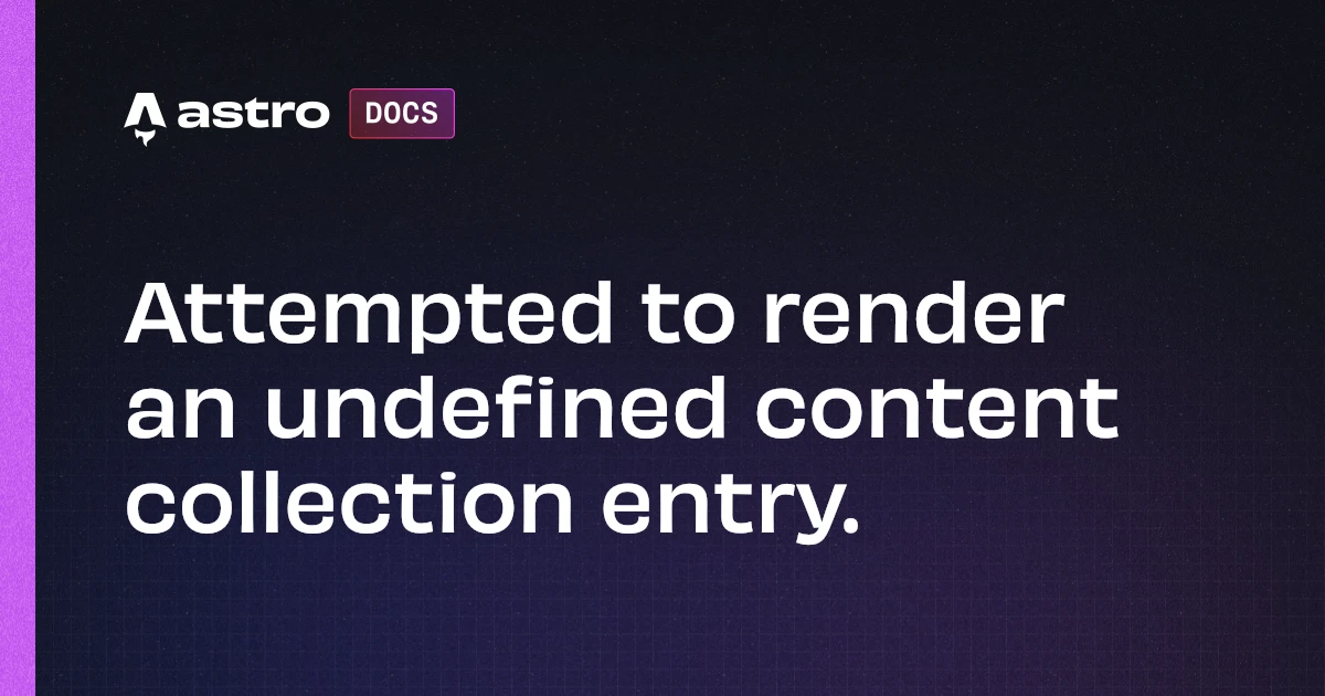 Attempted to render an undefined content collection entry. | Docs