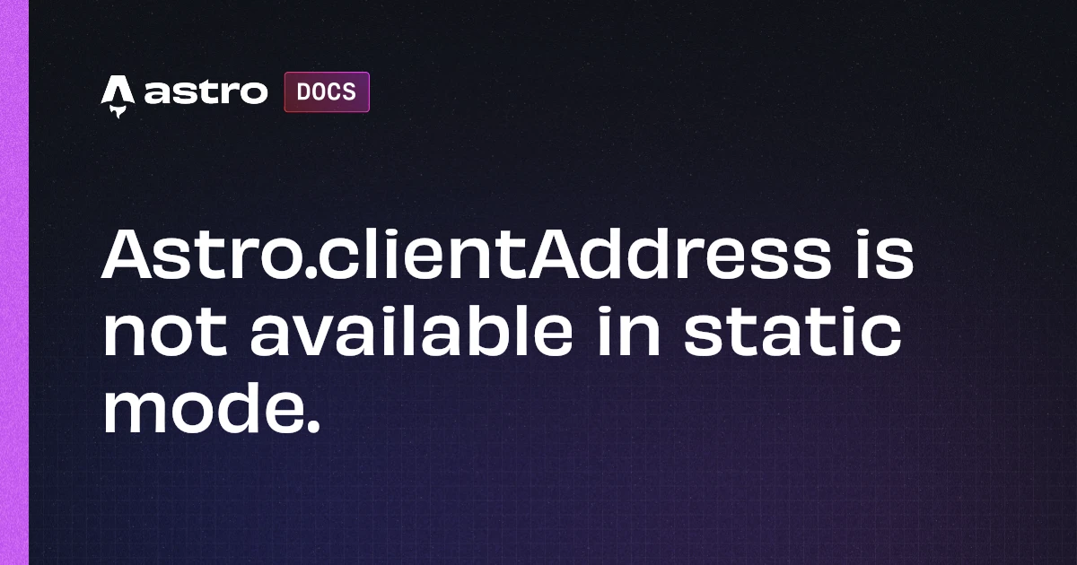 Astro.clientAddress is not available in static mode. | Docs