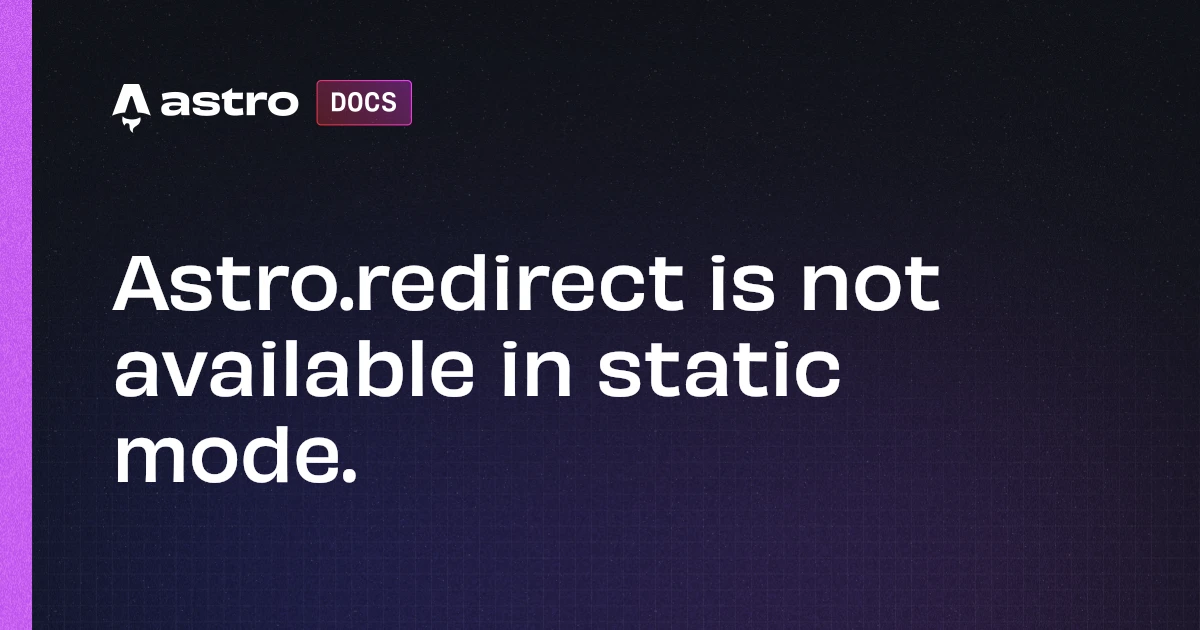 Astro.redirect is not available in static mode. | Docs