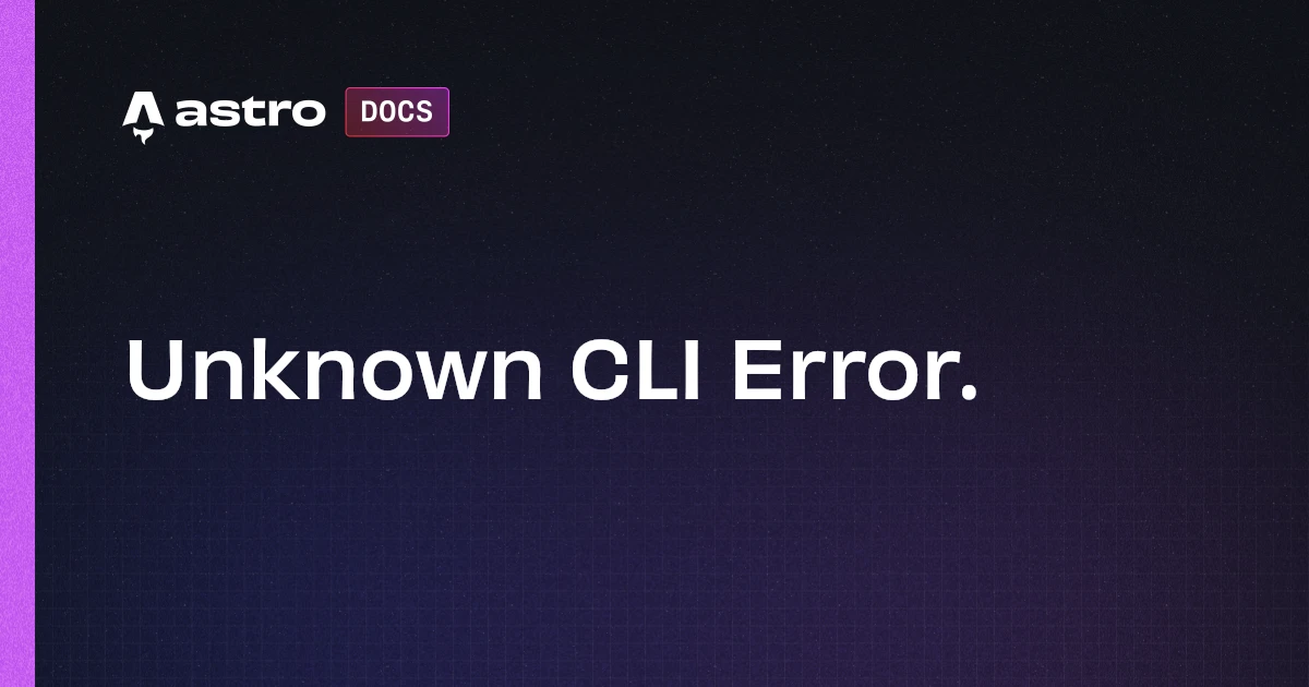 Unknown CLI Error. | Docs