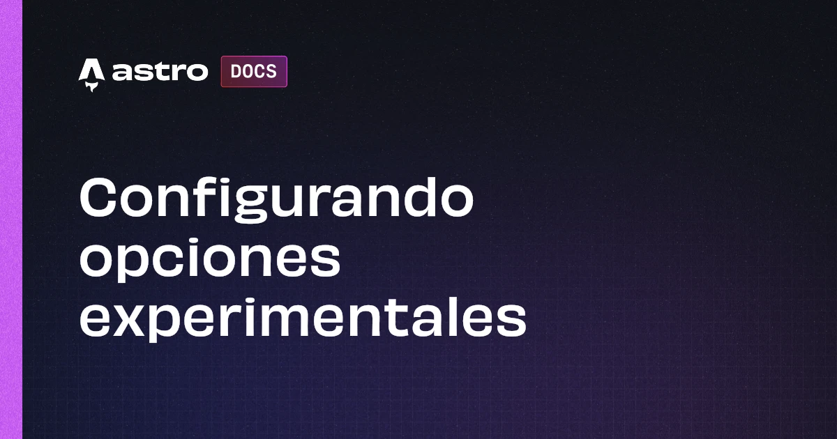 Configurando opciones experimentales | Docs
