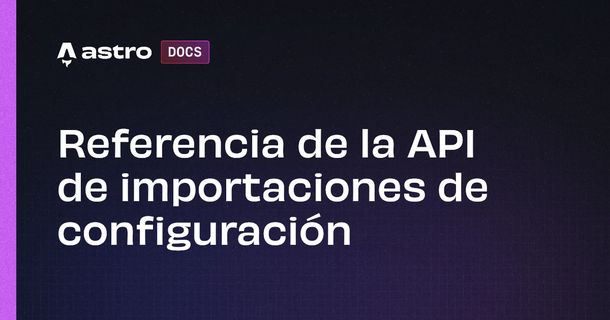 Referencia de la API de importaciones de configuración | Docs
