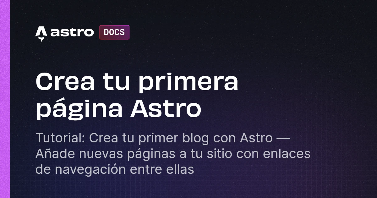 Tutorial para crear un blog: Crea tu primera página Astro | Docs