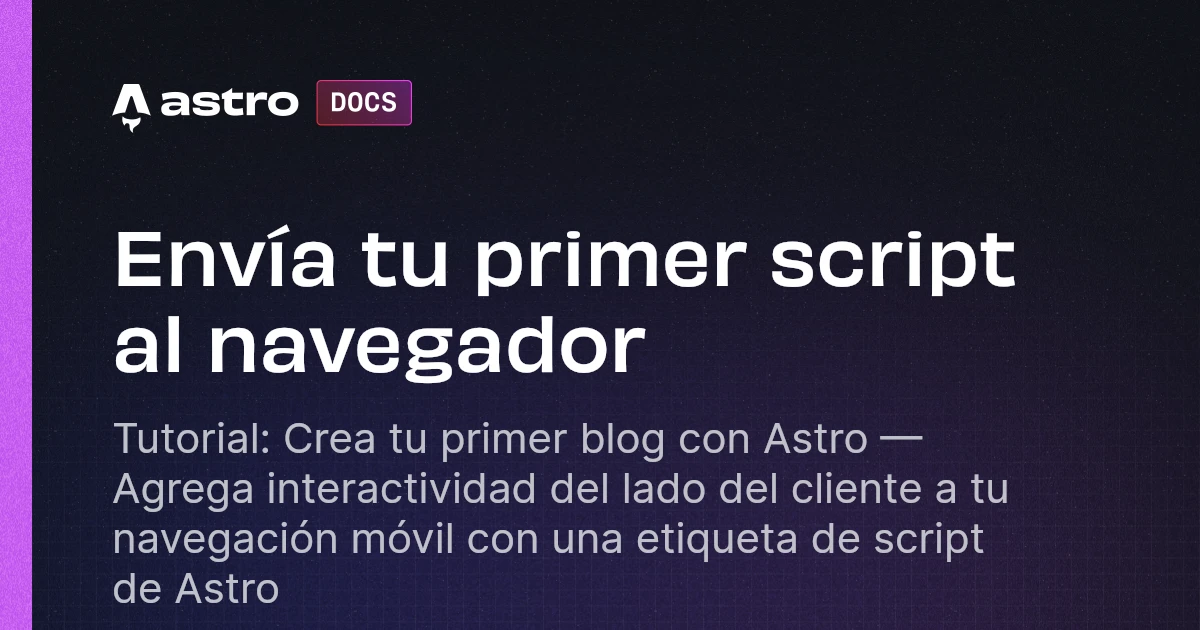 Tutorial para crear un blog: Envía tu primer script al navegador | Docs