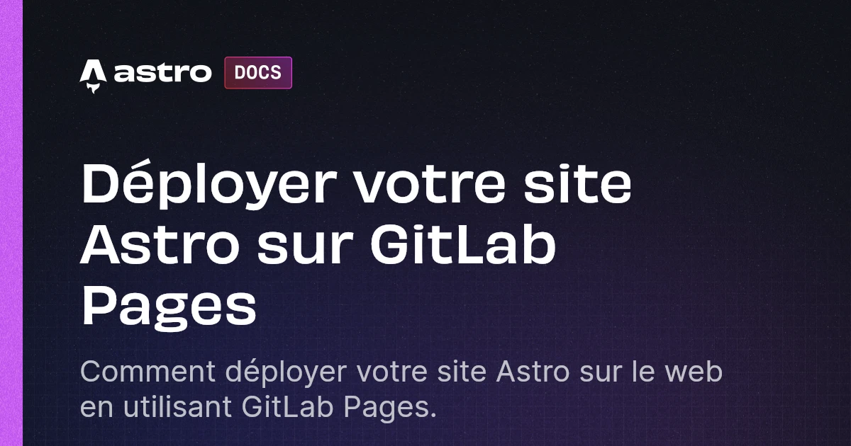 Déployer votre site Astro sur GitLab Pages | Docs
