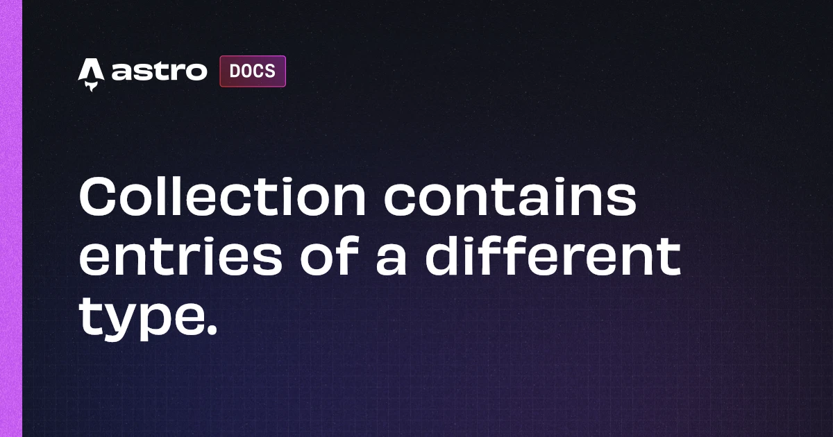 Collection contains entries of a different type. | Docs Collection contains entries of a different type. | Docs