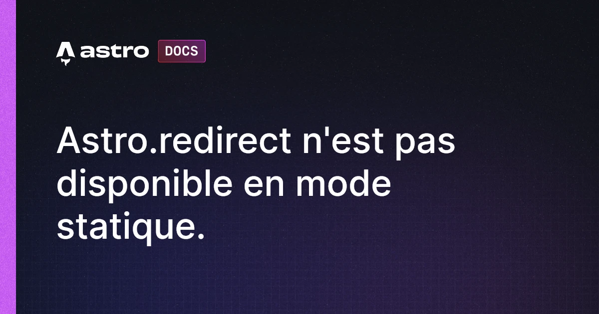 Astro.redirect n'est pas disponible en mode statique. | Docs