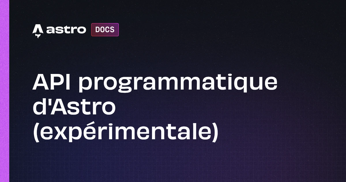 API programmatique d'Astro (expérimentale) | Docs