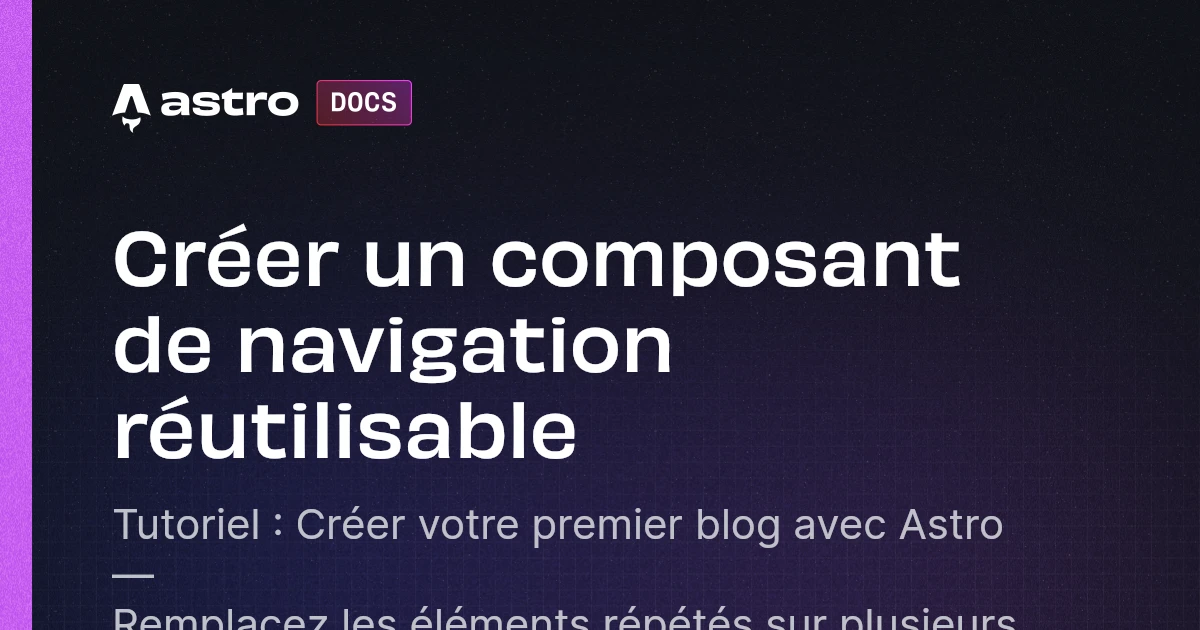 Tutoriel de création d'un blog : Créer un composant de navigation réutilisable | Docs