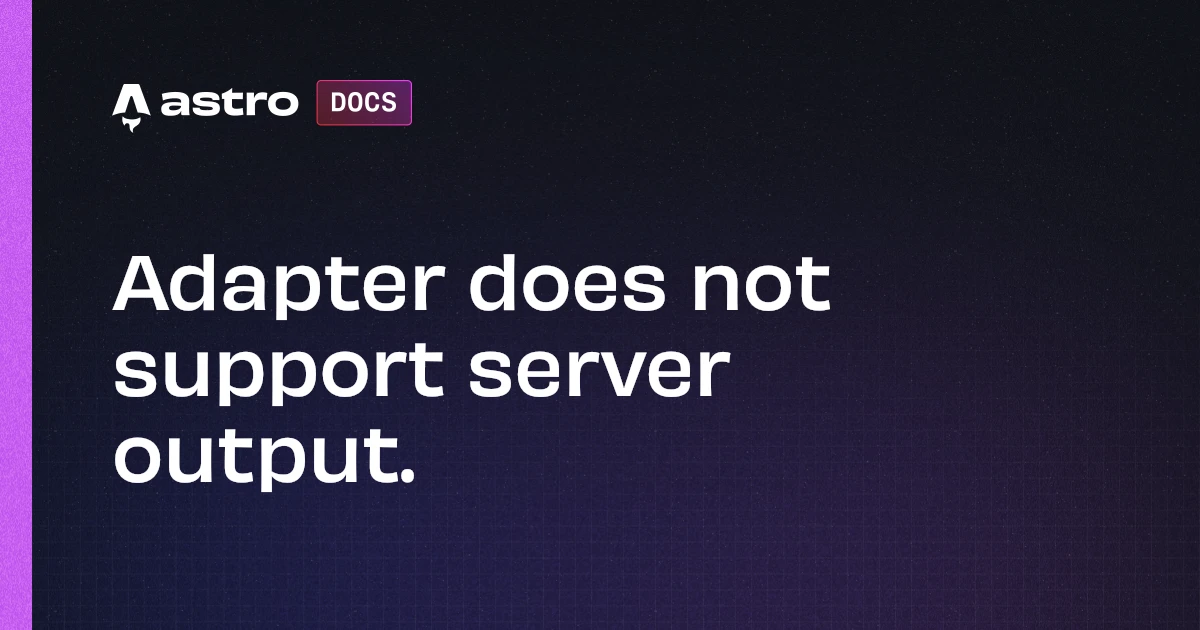 Adapter does not support server output. | Docs