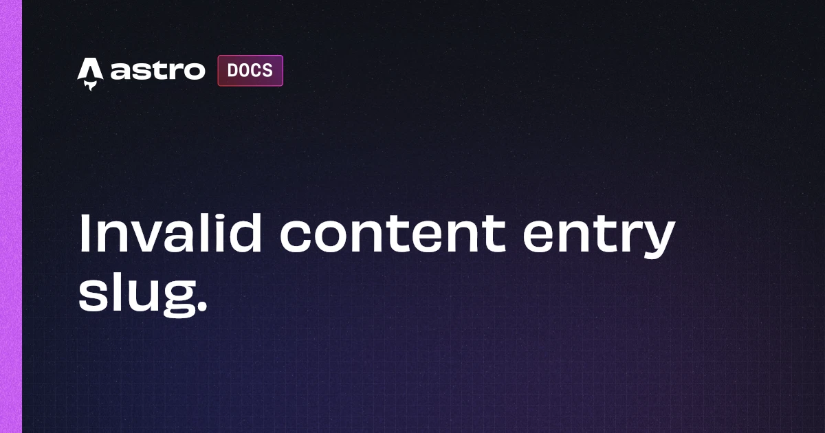 Invalid content entry slug. | Docs