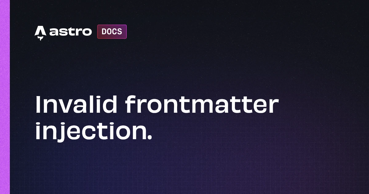 Invalid frontmatter injection. | Docs
