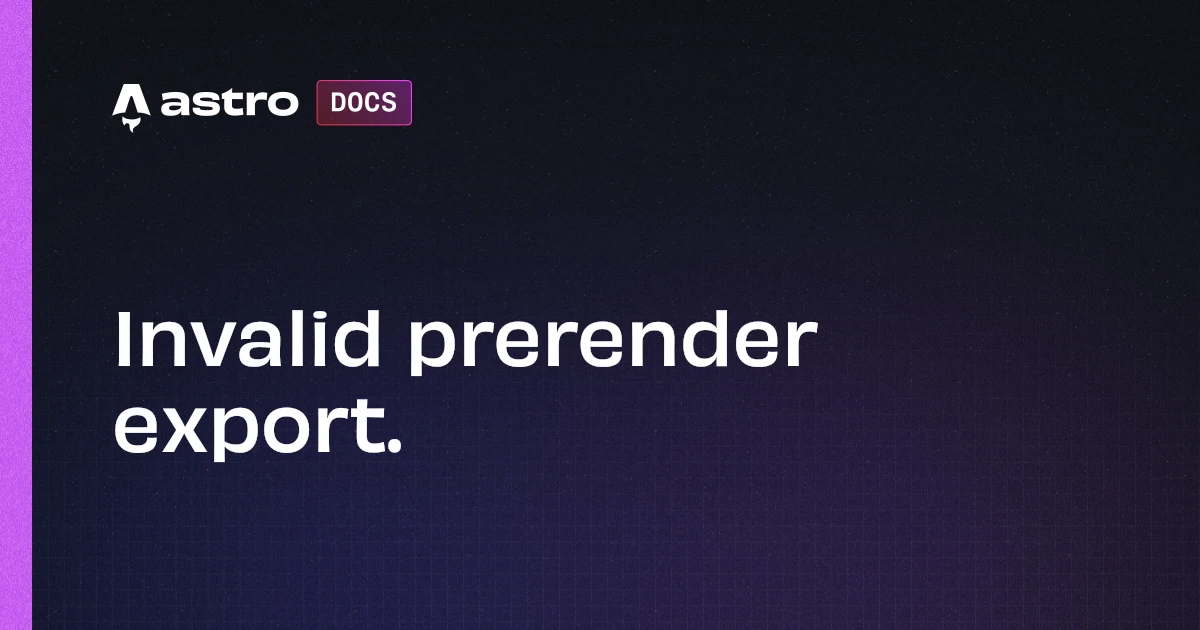 Invalid prerender export. | Docs