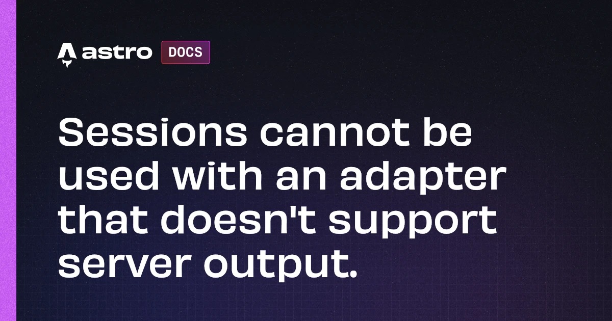 Sessions cannot be used with an adapter that doesn't support server output. | Docs
