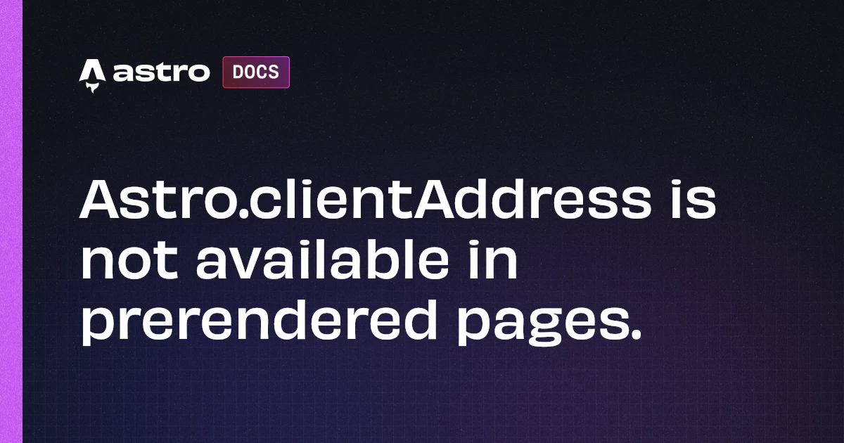 Astro.clientAddress is not available in prerendered pages. | Docs