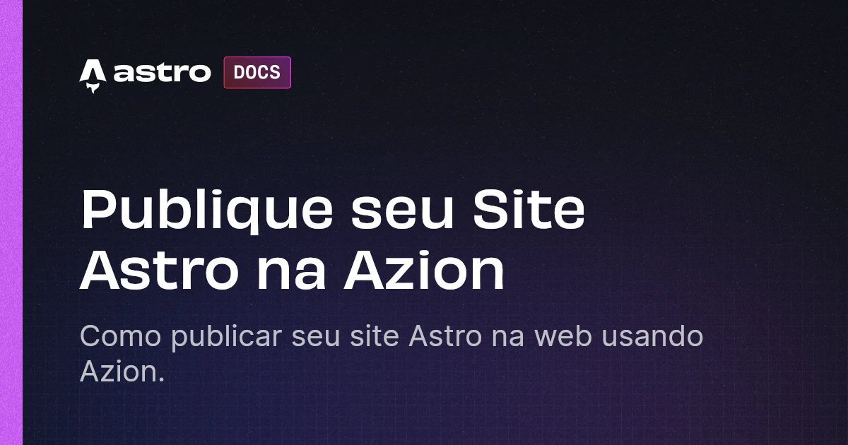Publique seu Site Astro na Azion | Docs Publique seu Site Astro na Azion | Docs