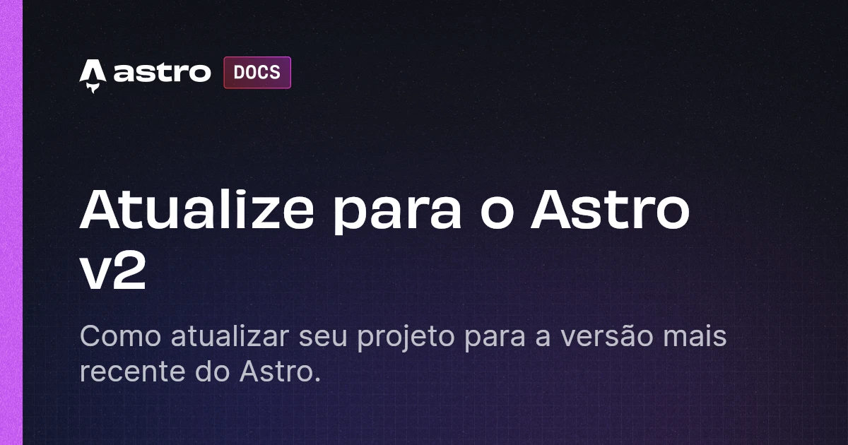 Atualize para o Astro v2 | Docs