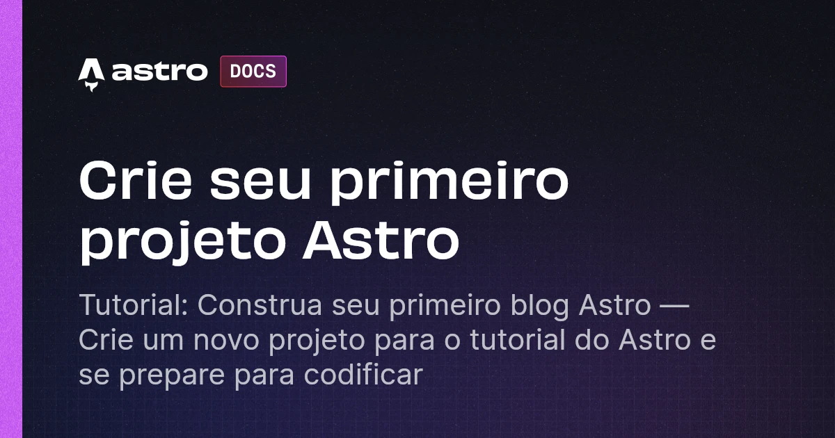Crie seu primeiro projeto Astro | Docs