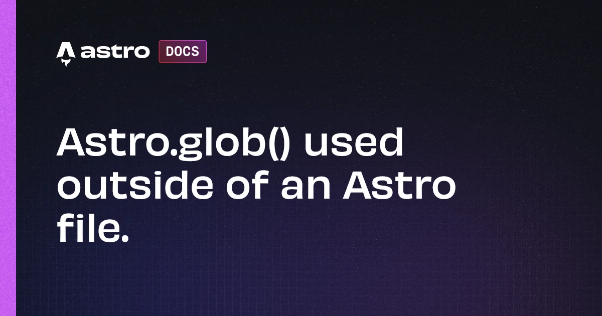 Astro.glob() used outside of an Astro file. | Docs