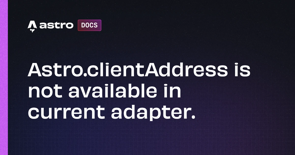 Astro.clientAddress is not available in current adapter. | Docs
