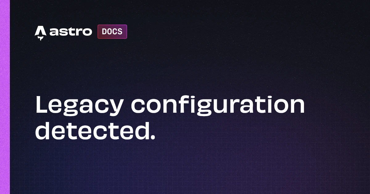 Legacy configuration detected. | Docs