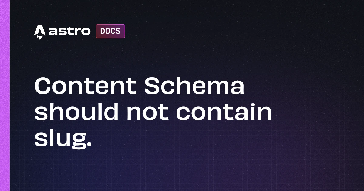 Content Schema should not contain slug. | Docs