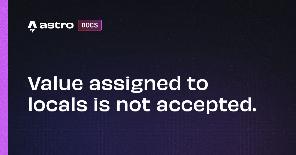 Value assigned to locals is not accepted. | Docs