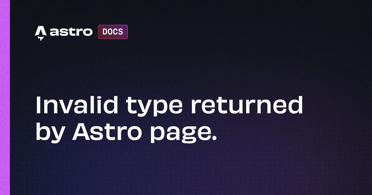Invalid type returned by Astro page. | Docs