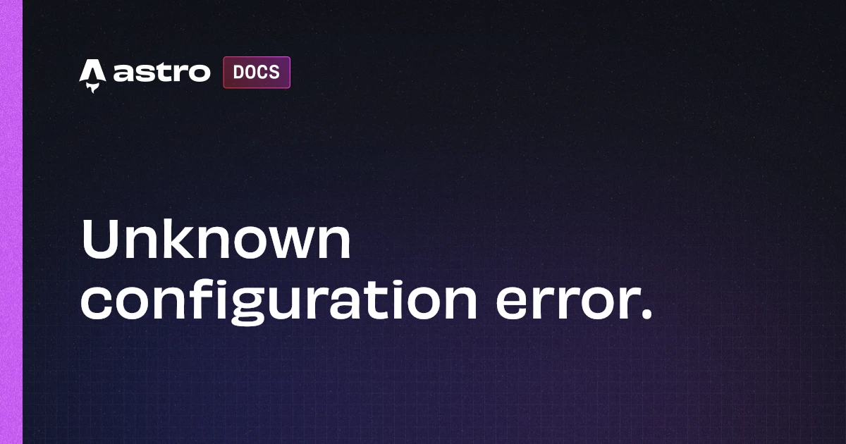 Unknown configuration error. | Docs