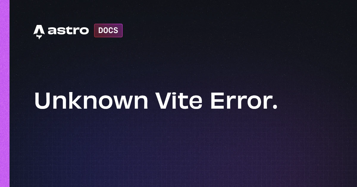 Unknown Vite Error. | Docs Unknown Vite Error. | Docs
